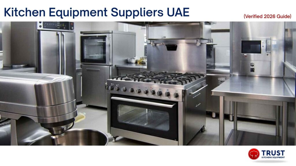 Kitchen Equipment Suppliers UAE (Verified 2026 Guide) - Trust Kitchen