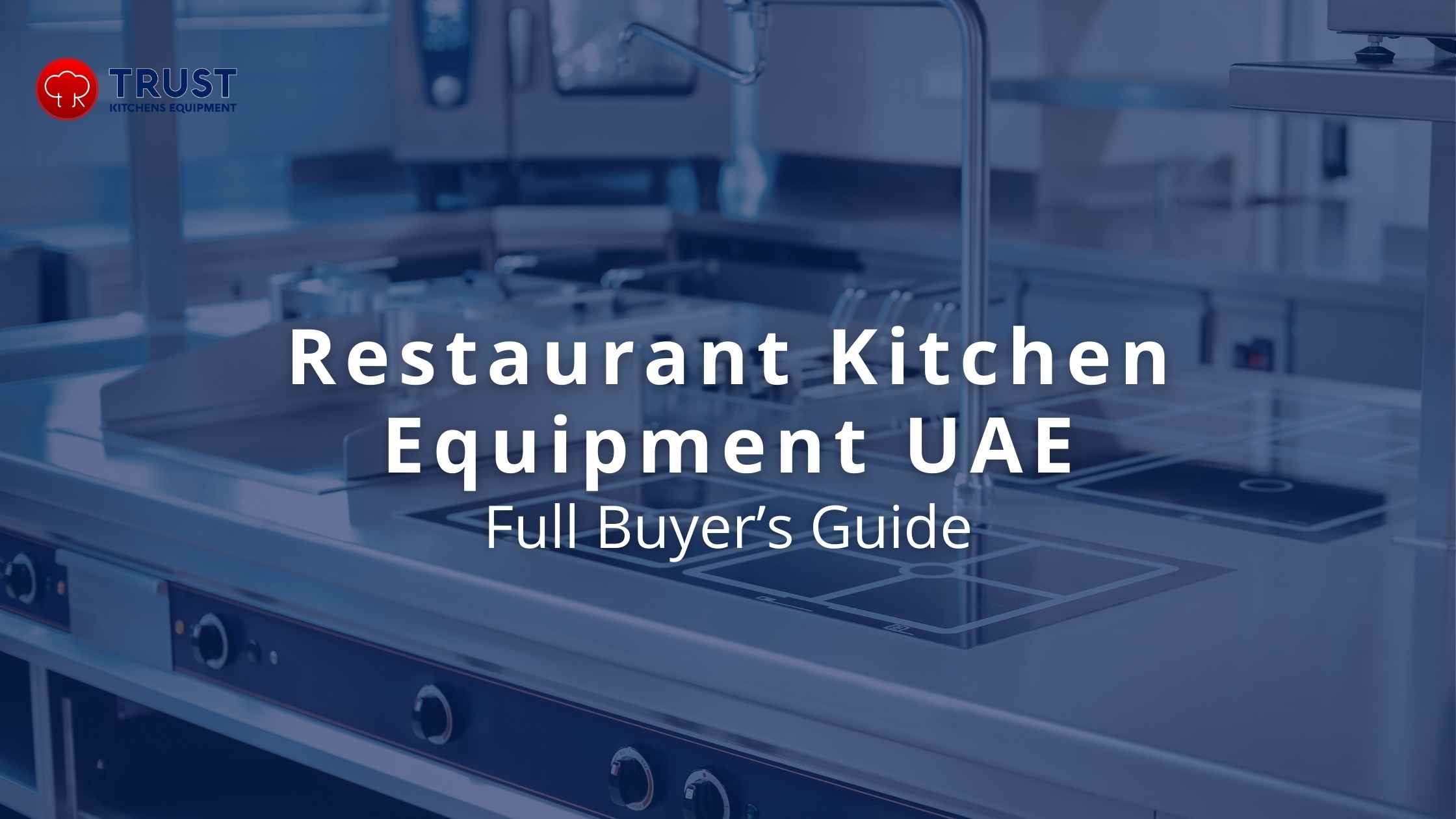 Restaurant kitchen equipment UAE – Full buyer’s guide - Trust Kitchen